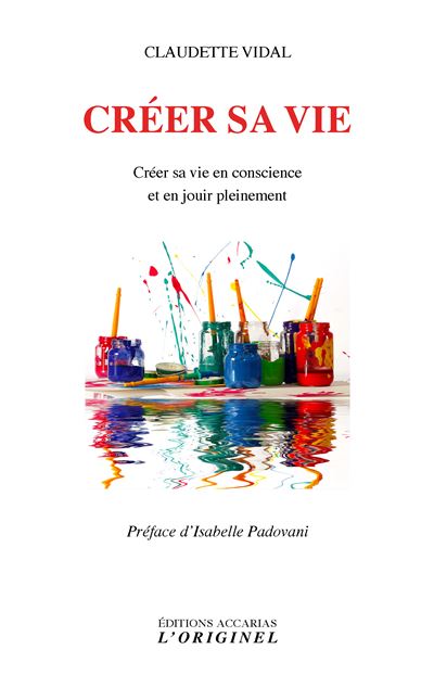 Créer sa vie Créer sa vie en conscience et en jouir pleinement - broché ...