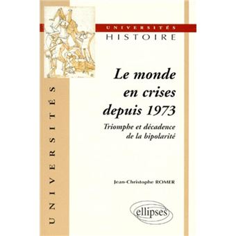 Le monde en crises depuis 1973 - Triomphe et décadence de la bipolarité ...