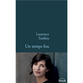 Un temps fou - broché - Laurence Tardieu - Achat Livre ou ebook | fnac