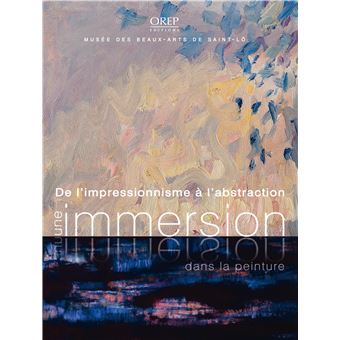 De l'impressionnisme à l'abstraction. Une immersion dans la peinture ...