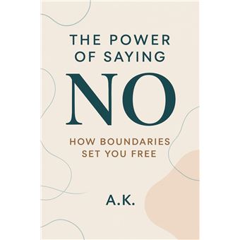 The Power of Saying No: How Boundaries Set You Free - ebook (ePub) - K.A. - Achat ebook | fnac