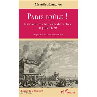 Paris brûle ! L'incendie des barrières de l'octroi en juillet 1789 ...