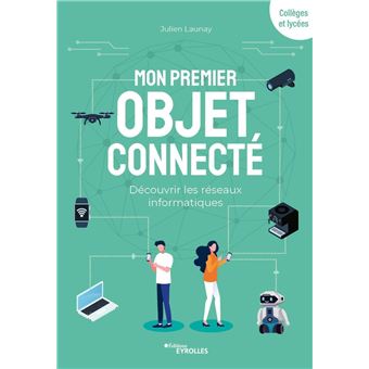 Mon premier objet connecté Découvrir les réseaux informatiques - broché - Julien Launay - Achat ...