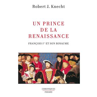 Un Prince de la Renaissance François Ier et son royaume - broché ...