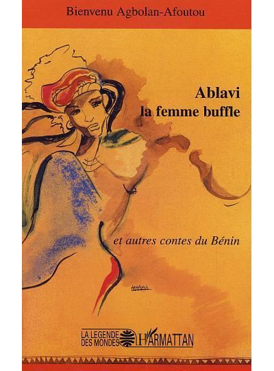 Ablavi la femme buffle Et autres contes du Bénin - broché - Bienvenu ...