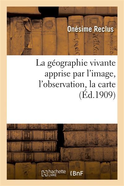 La géographie vivante apprise par l'image, l'observation, la carte ...