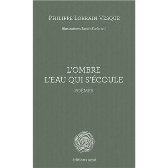 L'ombre L'eau qui s'écoule - broché - Philippe Lorrain-Vesque, Sarah Stefanelli - Achat Livre | fnac