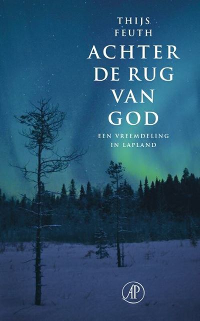 Achter de rug van God een vreemdeling in Lapland - broché - Thijs Feuth ...