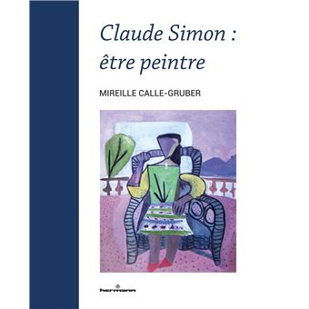 Claude Simon : être peintre - broché - Mireille Calle-Gruber - Achat ...
