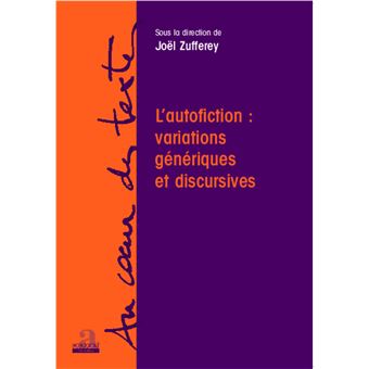 L'autofiction: variations génériques et discursives - broché - Joël ...