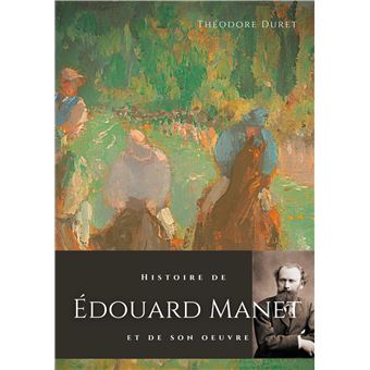 Histoire de Édouard Manet et de son oeuvre - broché - Théodore Duret ...