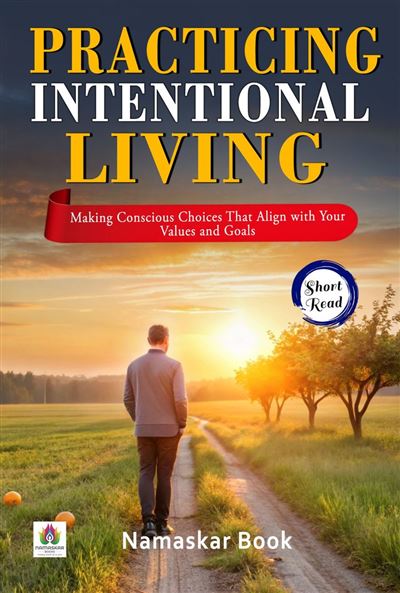 Practicing Intentional Living: Making Conscious Choices That Align with Your Values and Goals ...