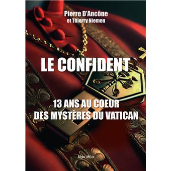 Le confident - Treize ans au cœur des mystères du Vatican 12 ans au ...
