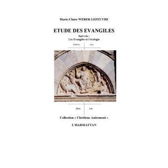 Etude des Evangiles Suivi de "Les Evangiles et l'écologie" - broché - Marie-Claire Weber ...