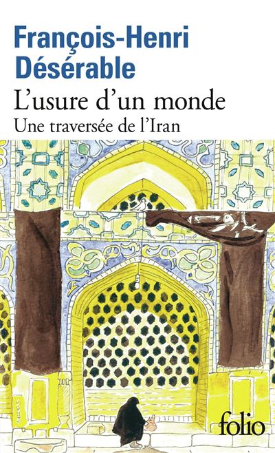 L'usure d'un monde Une traversée de l'Iran - Poche - François-Henri ...