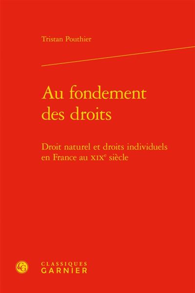 Au fondement des droits Droit naturel et droits individuels en France au XIXe siècle - relié ...