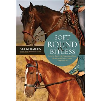 Soft, Round and Bitless How to Train or Transition Your Horse for ...