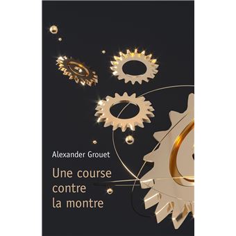 Une course contre la montre - broché - Alexander Grouet - Achat Livre ...