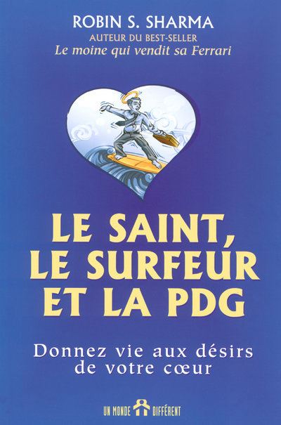 Le saint, le surfer et la PDG - Donnez vie aux désirs de votre coeur ...
