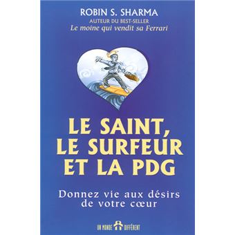 Le saint, le surfer et la PDG - Donnez vie aux désirs de votre coeur ...
