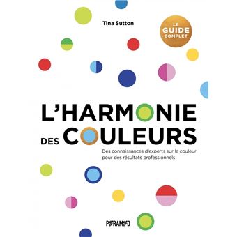 L'harmonie des couleurs : Le guide complet - relié - Tina Sutton ...