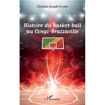 Histoire du basket-ball au Congo-Brazzaville - broché - Ghislain Joseph ...