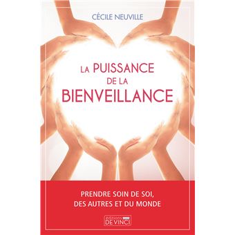 La puissance de la bienveillance Prendre soin de soi, des autres et du ...