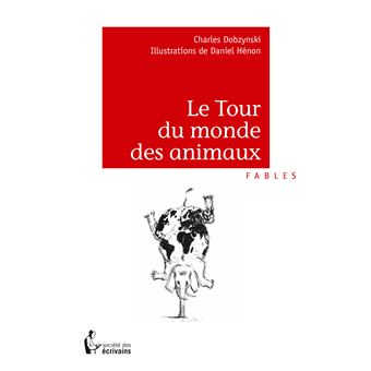 Le tour du monde des animaux - broché - Charles Dobzynski, Daniel Henon ...