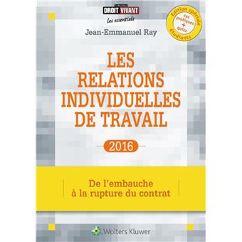 Les relations individuelles de travail 2016 De l'embauche à la rupture du contrat. - broché ...