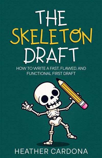 The Skeleton Draft How to Write a Fast, Flawed, and Functional First ...