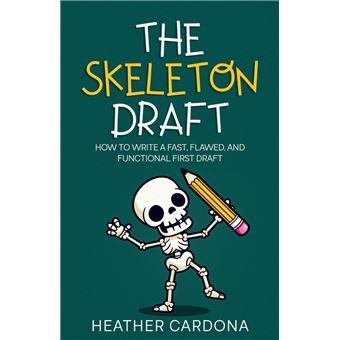 The Skeleton Draft How to Write a Fast, Flawed, and Functional First ...