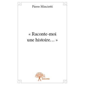 « raconte moi une histoire… » - broché - Pierre Minciotti - Achat Livre ...