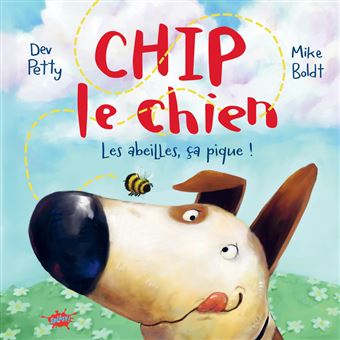 Chip le Chien - Les abeilles, ça pique ! - cartonné - Dev Petty, Mike ...