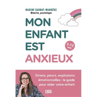 Mon enfant est anxieux Stress, peurs, explosions émotionnelles : le ...