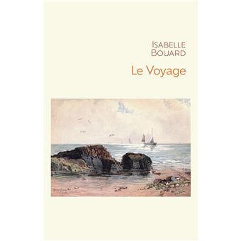 Le Voyage - broché - Isabelle Bouard - Achat Livre ou ebook | fnac