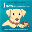 Luna the Very Anxious Dog For Kids Who Sometimes Feel Big Feelings Too ...