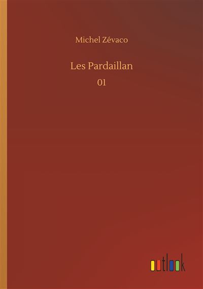 Les Pardaillan - 01 Tome 1 - Les Pardaillan - Michel Zévaco - broché ...