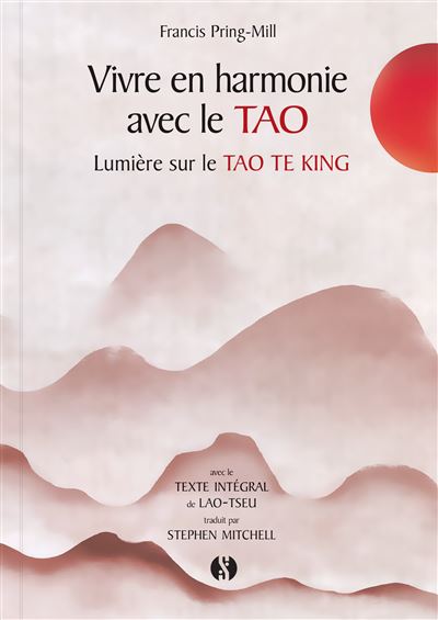 Vivre en harmonie avec le Tao Lumière sur le Tao te king - broché - Lao ...