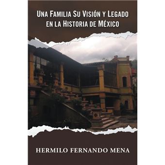 UNA FAMILIA SU VISIÓN Y LEGADO EN LA HISTORIA DE MÉXICO - ebook (ePub ...