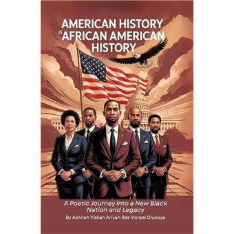 AMERICAN HISTORY IS AFRICAN AMERICAN HISTORY: A Poetic Journey into a ...