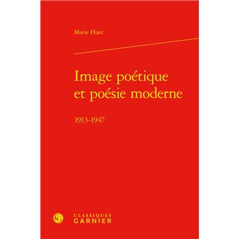 Image poétique et poésie moderne 1913-1947 - relié - Marie Huet, Didier ...