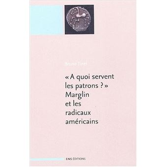 "À quoi servent les patrons ?" Marglin et les radicaux américains ...