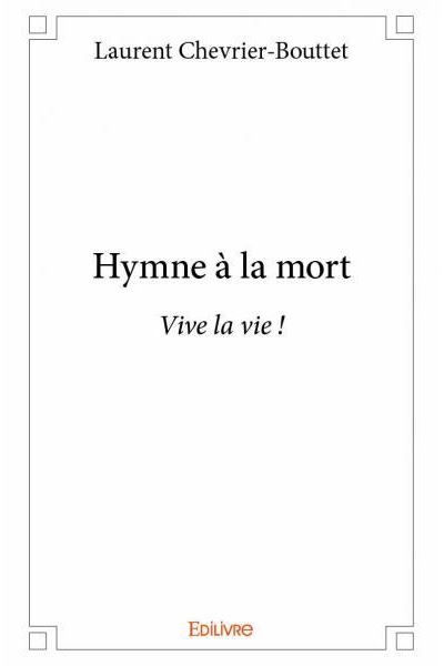 Hymne à la mort Vive la vie ! - broché - Laurent Chevrier-Bouttet - Achat Livre | fnac
