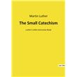 The Small Catechism Luther's Little Instruction Book - broché - Martin ...