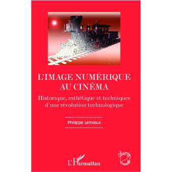 L'image numérique au cinéma Historique, esthétique et techniques d'une ...