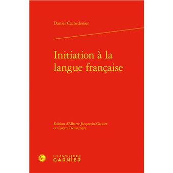Initiation à la langue française - relié - Daniel Cachedenier, Colette ...