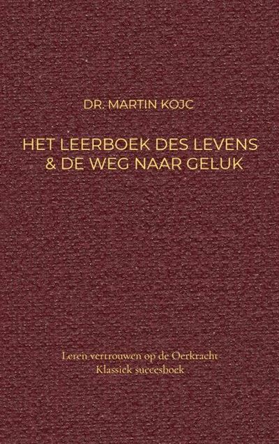 Het leerboek des levens & de weg naar geluk Leren vertrouwen op de ...