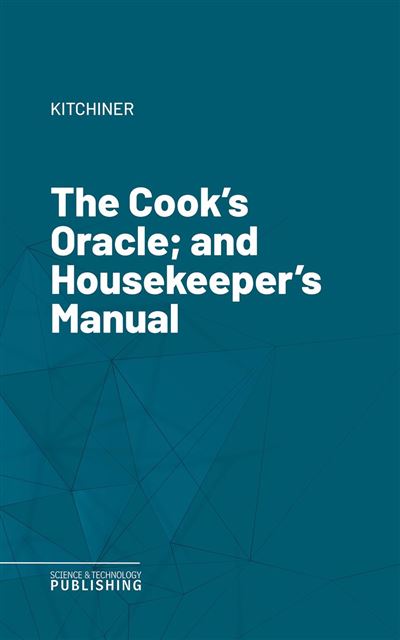 The Cook's Oracle; and Housekeeper's Manual - ebook (ePub) - Kitchiner ...