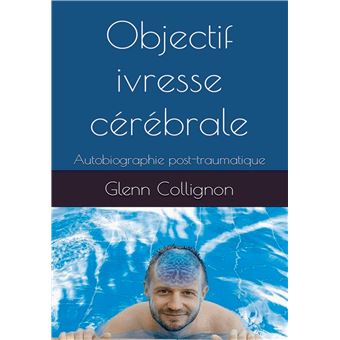 Objectif ivresse cérébrale - broché - Glenn Collignon - Achat Livre | fnac