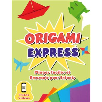 Origami Express Pliages Faciles et Amusants pour Enfants - Un guide ...
